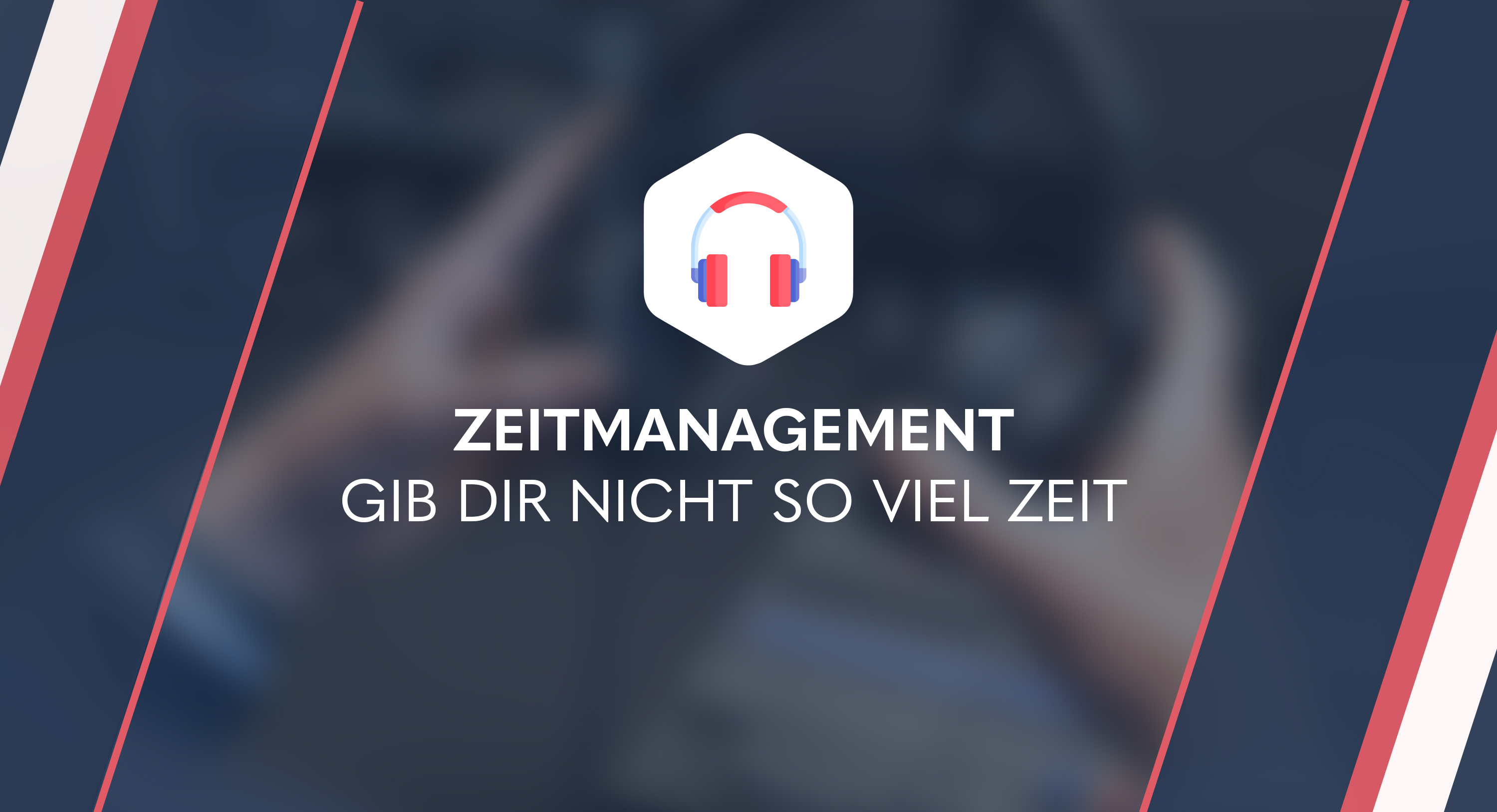 Zeitmanagement - gib dir nicht so viel Zeit